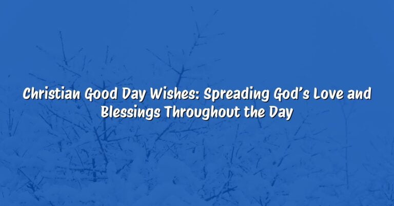 Christian Good Day Wishes: Spreading God's Love and Blessings ...