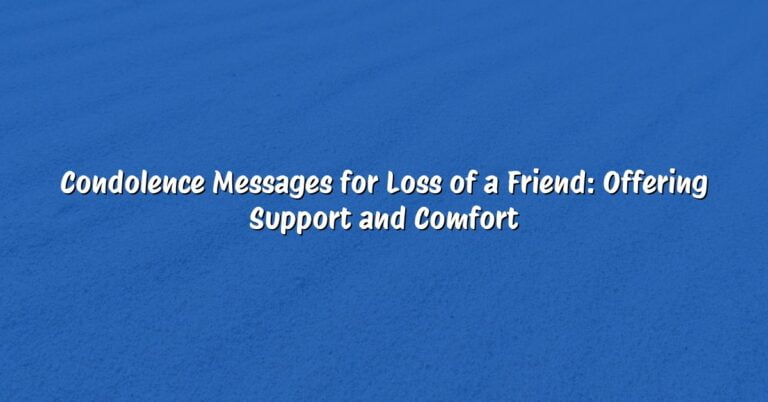 Condolence Messages for Loss of a Friend: Offering Support and Comfort ...