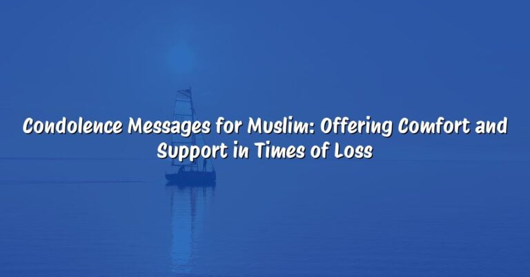 Condolence Messages for Muslim: Offering Comfort and Support in Times ...