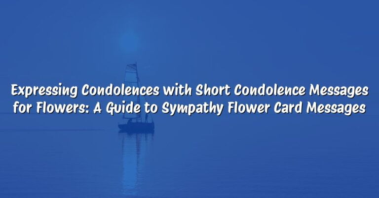 Expressing Condolences with Short Condolence Messages for Flowers: A ...