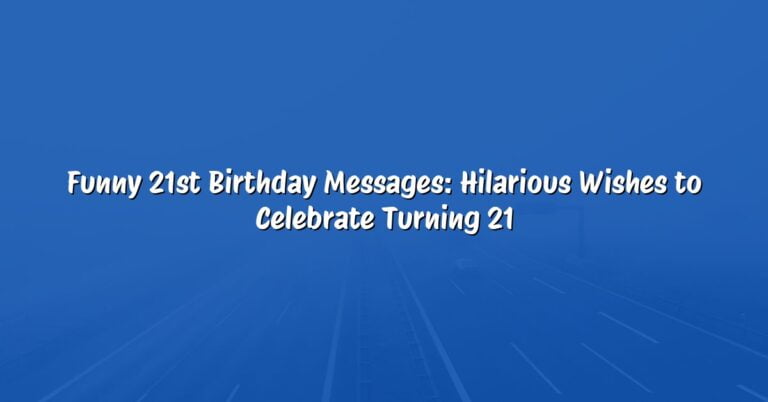 Funny 21st Birthday Messages: Hilarious Wishes to Celebrate Turning 21 ...