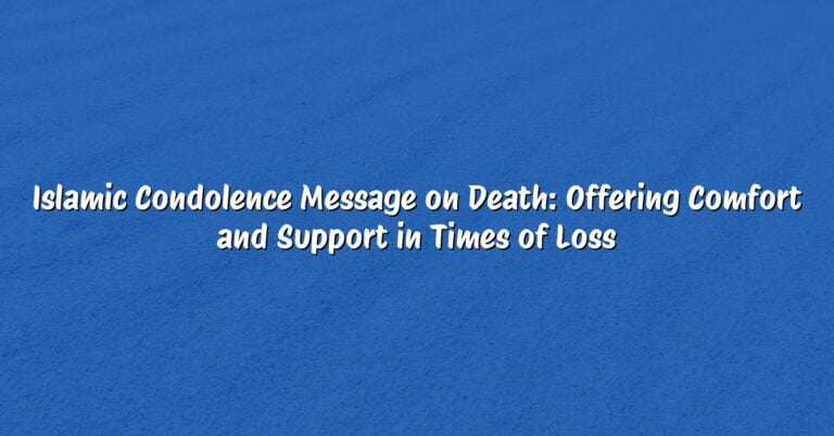 Islamic Condolence Message on Death: Offering Comfort and Support in ...