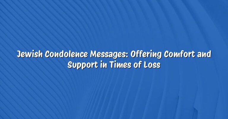 Jewish Condolence Messages: Offering Comfort and Support in Times of ...