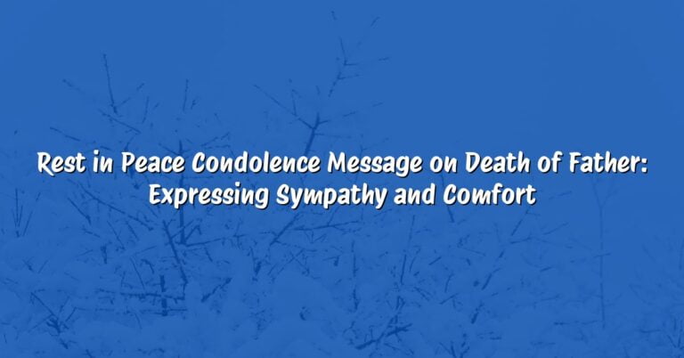 Rest in Peace Condolence Message on Death of Father: Expressing ...