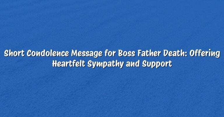 Short Condolence Message for Boss Father Death: Offering Heartfelt ...